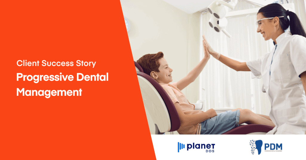 How Progressive Dental Management Uses Planet DDS to Support Their Growing Practice and Improve ...