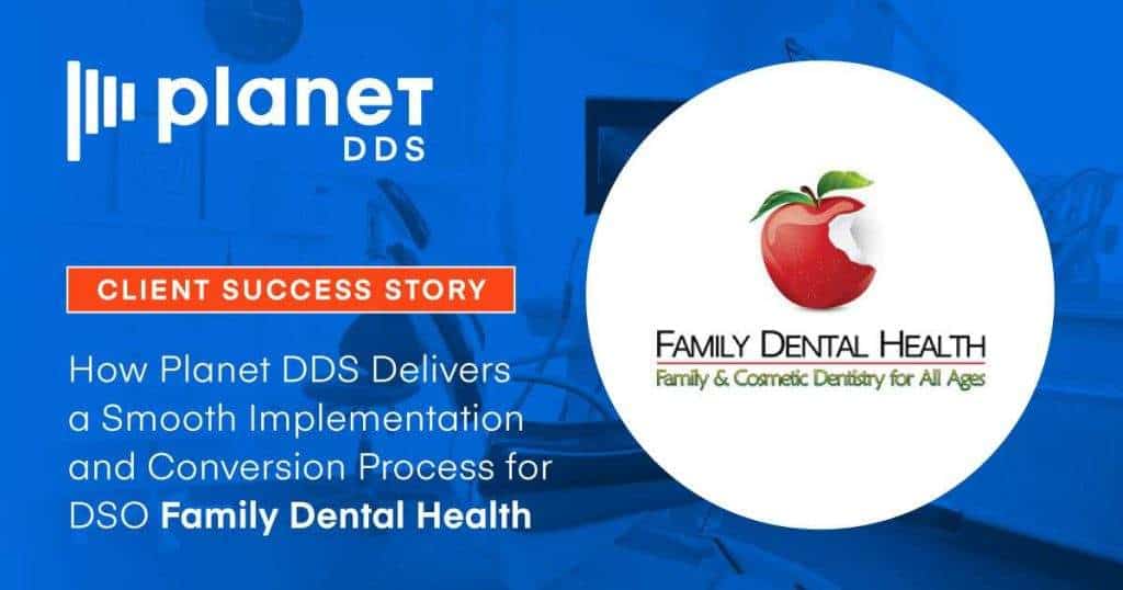 How Planet DDS Delivers a Smooth Implementation and Conversion Process for DSO Family Dental ...
