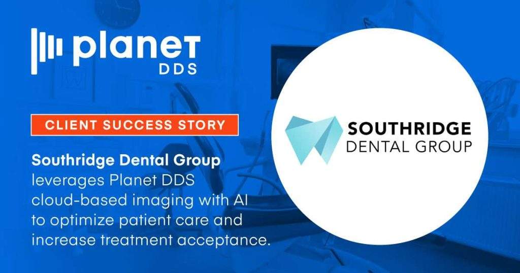 Planet DDS AI Imaging Capabilities Optimize Southridge Dental Group Patient Care - Planet DDS