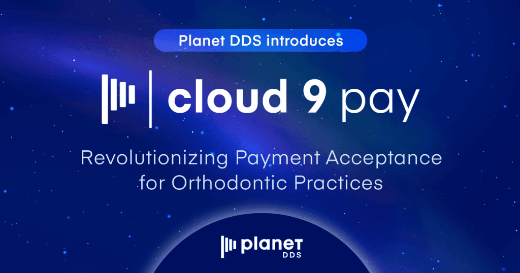 Planet DDS introduces Cloud 9 Pay, Revolutionizing Payment Acceptance for Orthodontic Practices ...