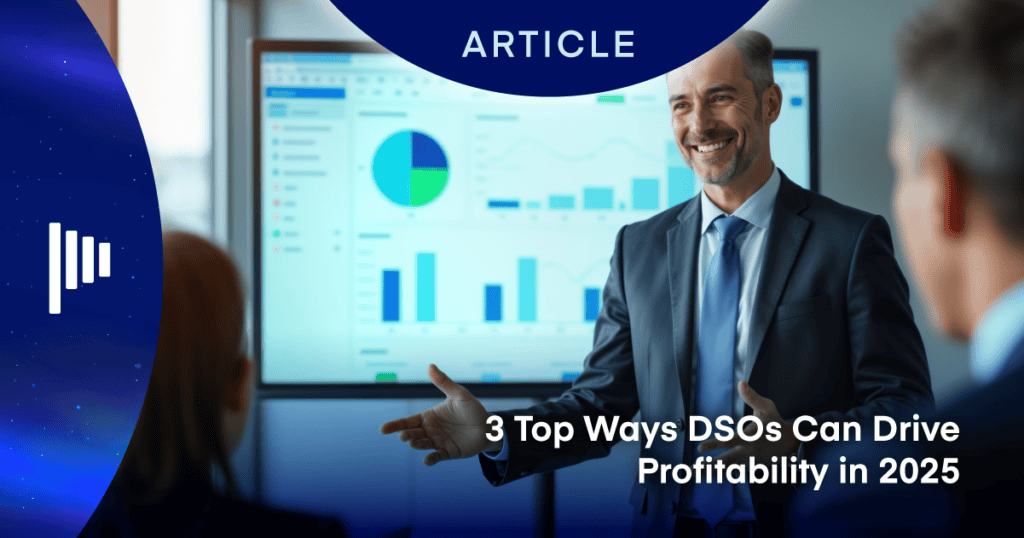 3 Top Ways DSOs Can Drive Profitability in 2025 - Planet DDS