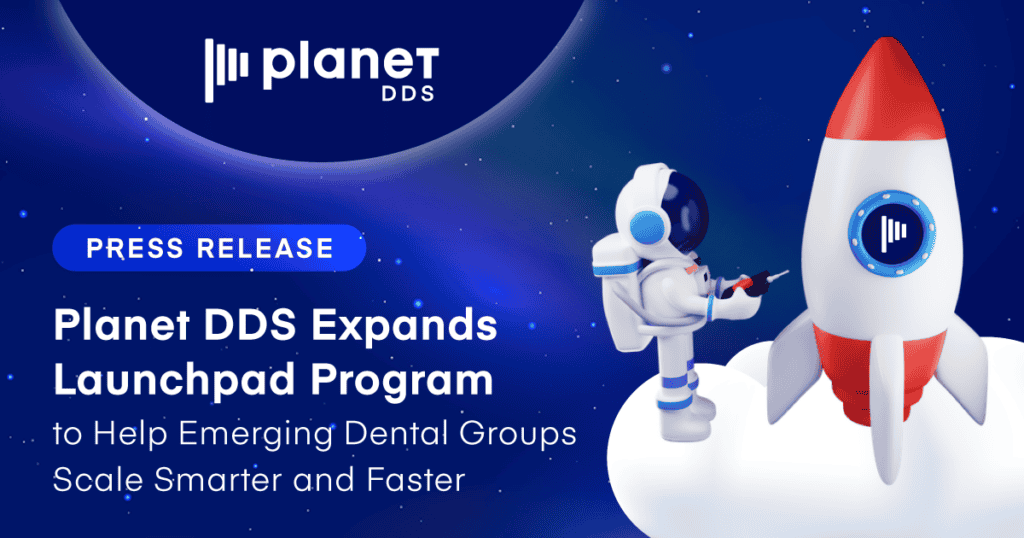 Planet DDS Expands Launchpad Program for Emerging Dental Groups - Planet DDS