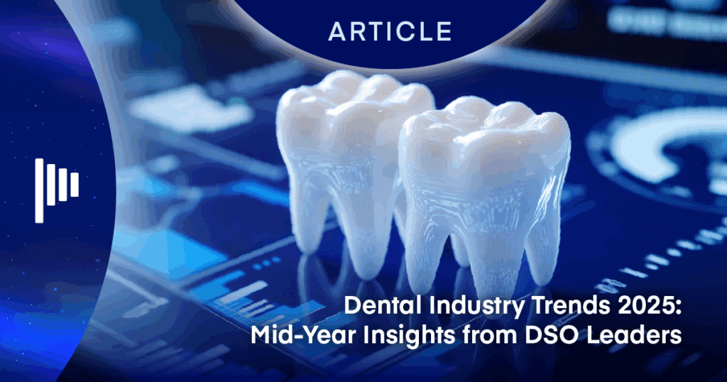 Dental Industry Trends 2025: Mid-Year Insights from DSO Leaders ...